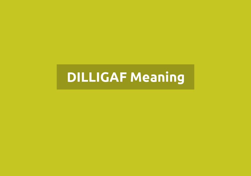 DILLIGAF Meaning